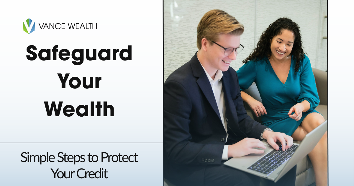 Simple steps to protect your credit! Pasadena California Wealth Management